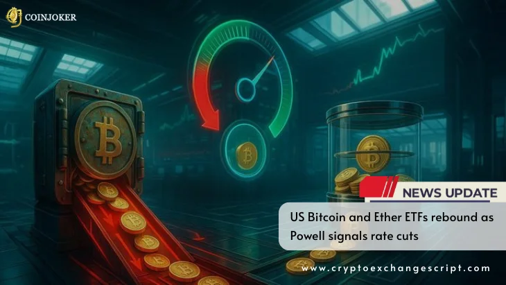 US Bitcoin and Ether ETFs rebound as Powell signals rate cuts